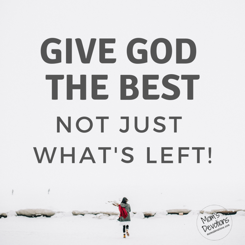 Give God the Best! – Mom's Devotions