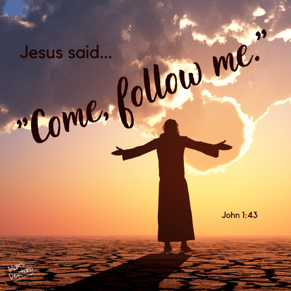 Jesus said, “Come, follow me!” – Mom's Devotions