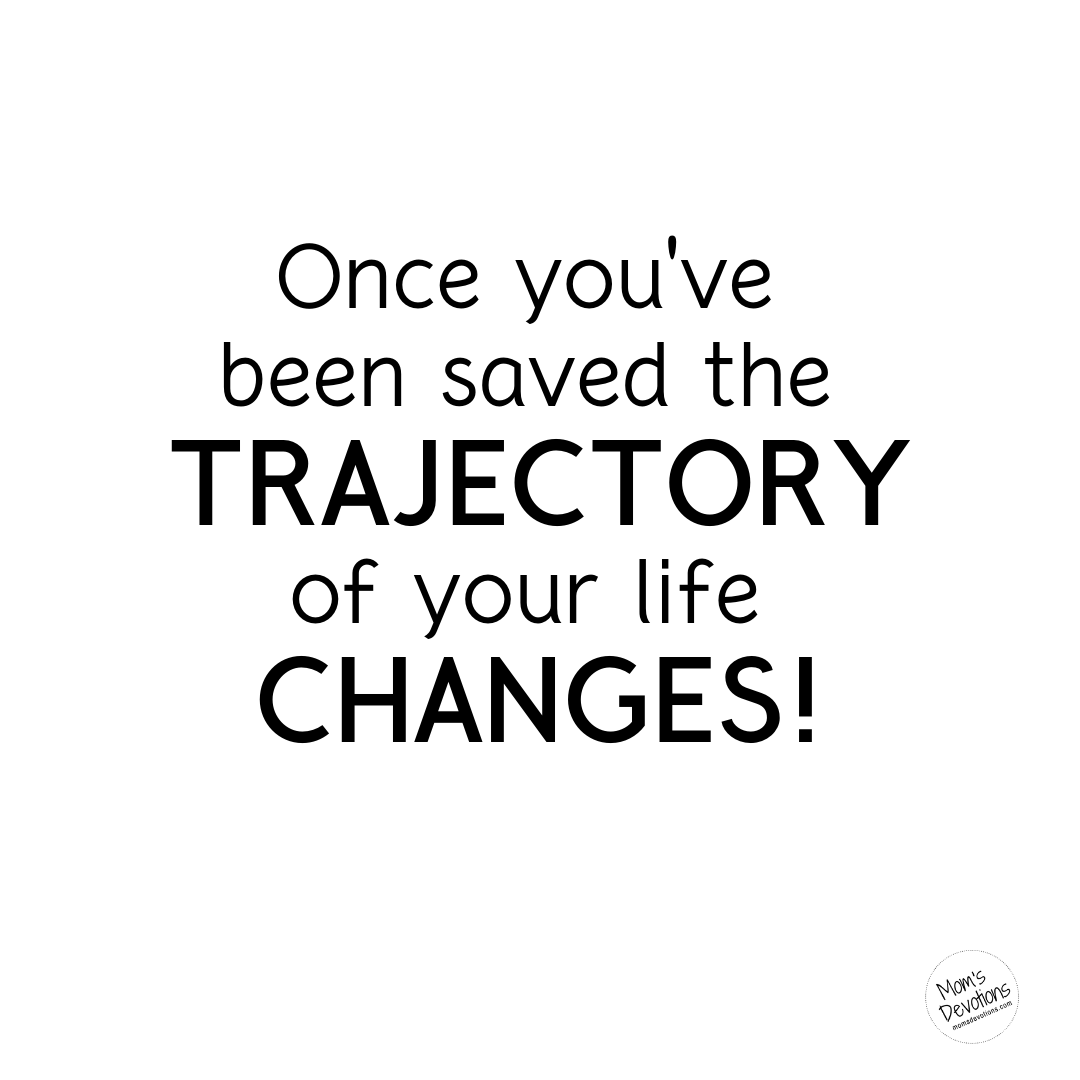 Trajectory Change – Mom's Devotions