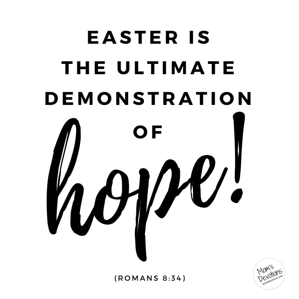 Easter – The Ultimate Demonstration of Hope – Mom's Devotions